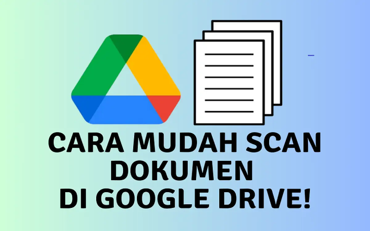 Scan Dokumen dengan Mudah di Google Drive, Nggak Perlu Lagi Aplikasi ...