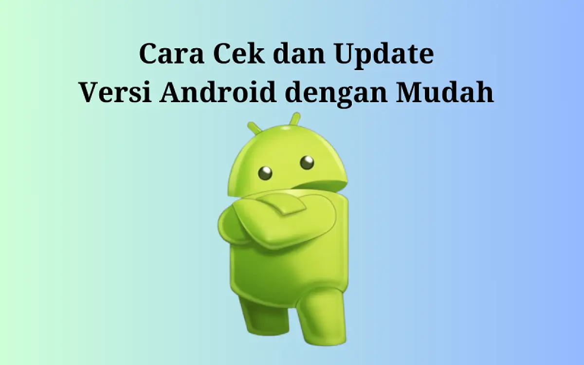 Cara Cek dan Update Versi Android dengan Mudah - IndoGamers