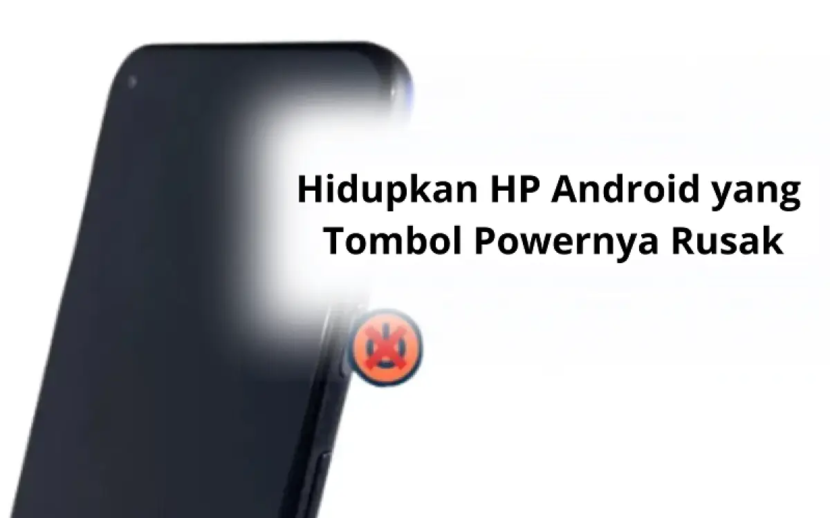 Cara Mudah Menghidupkan HP Android Tanpa Tombol Power - IndoGamers